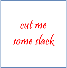 cut me some slack 의미, 예문 : 네이버 블로그